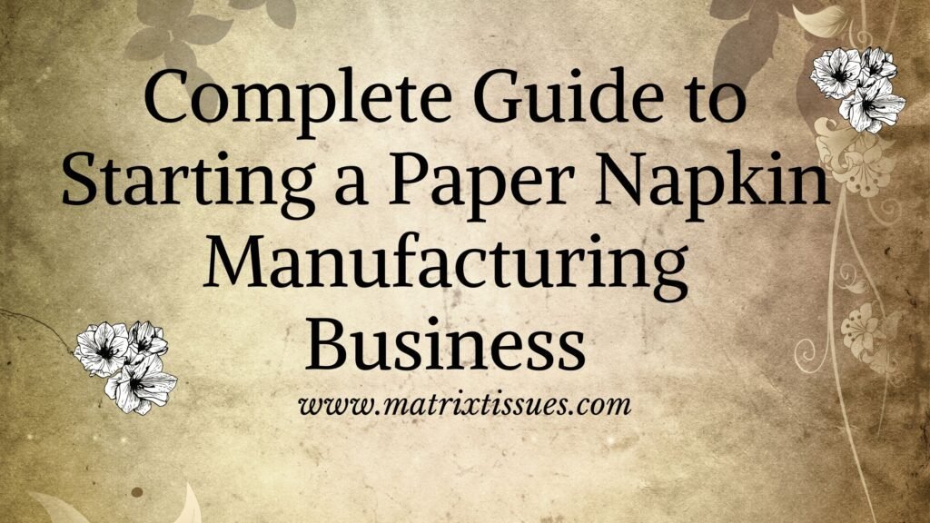 Paper Napkin Manufacturing Business